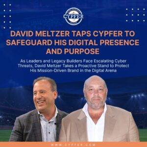 David Meltzer Taps CYPFER to Safeguard His Digital Presence and Purpose ...